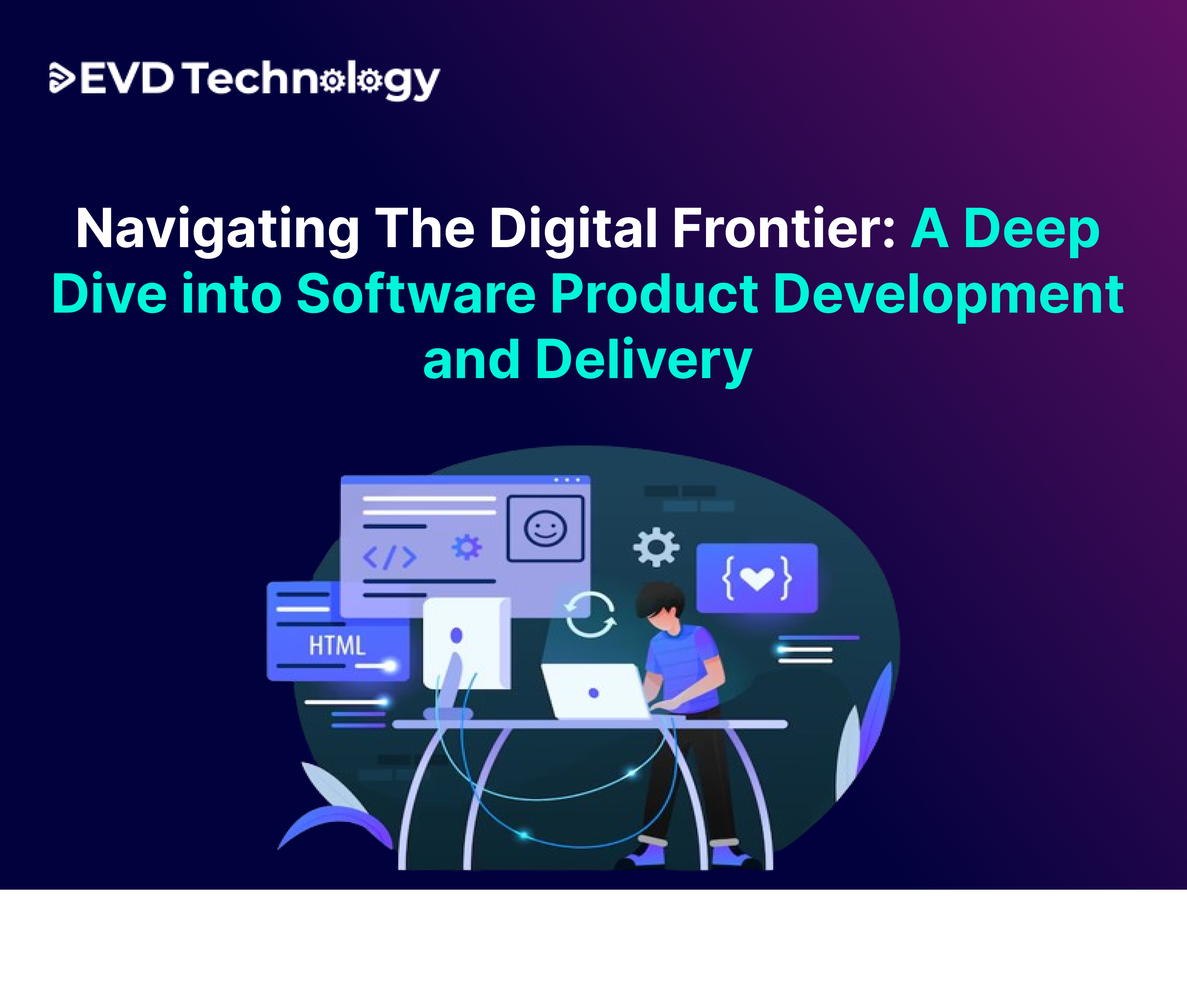 Navigating The Digital Frontier: A Deep Dive into Software Product Development and Delivery ...
